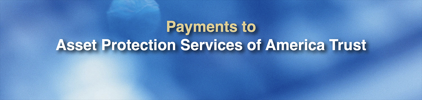 Payments to APSA | Asset Protection Services of America Trust